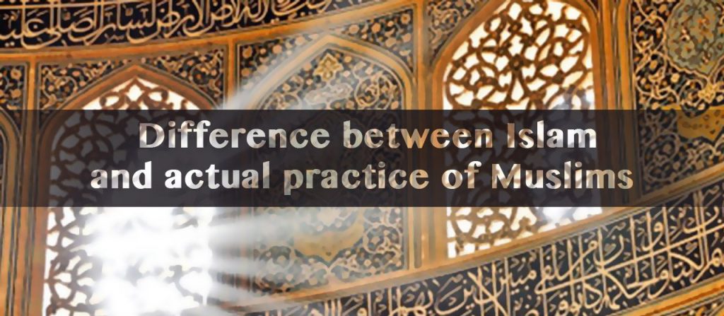 Difference between Islam and actual practice of Muslims | Jannat Al Quran